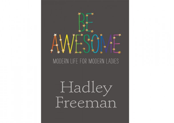 Be Awesome, Modern Life for Modern Ladies by Hadley Freeman | The ...